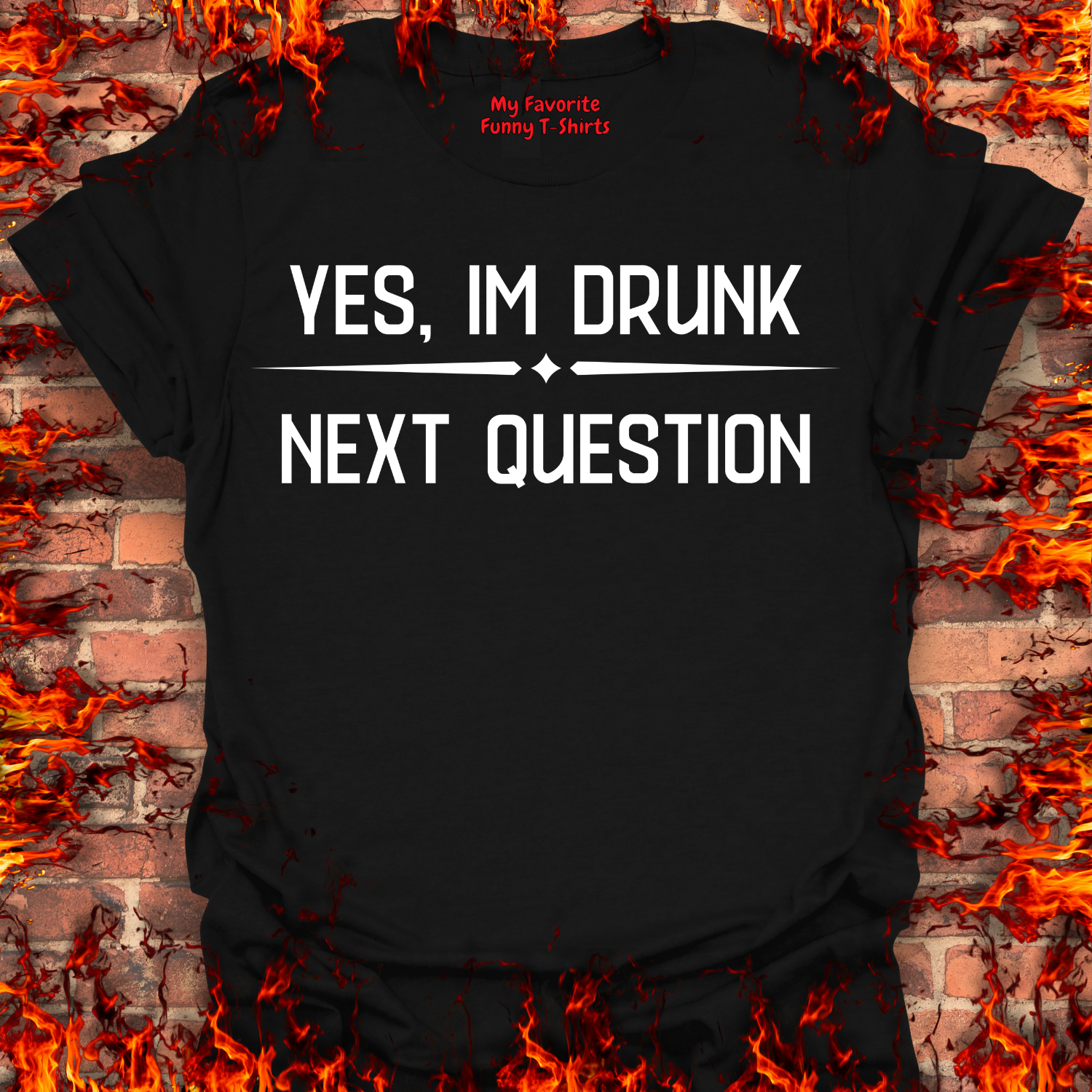 Yes, I'm Drunk – My Favorite Funny T-Shirts